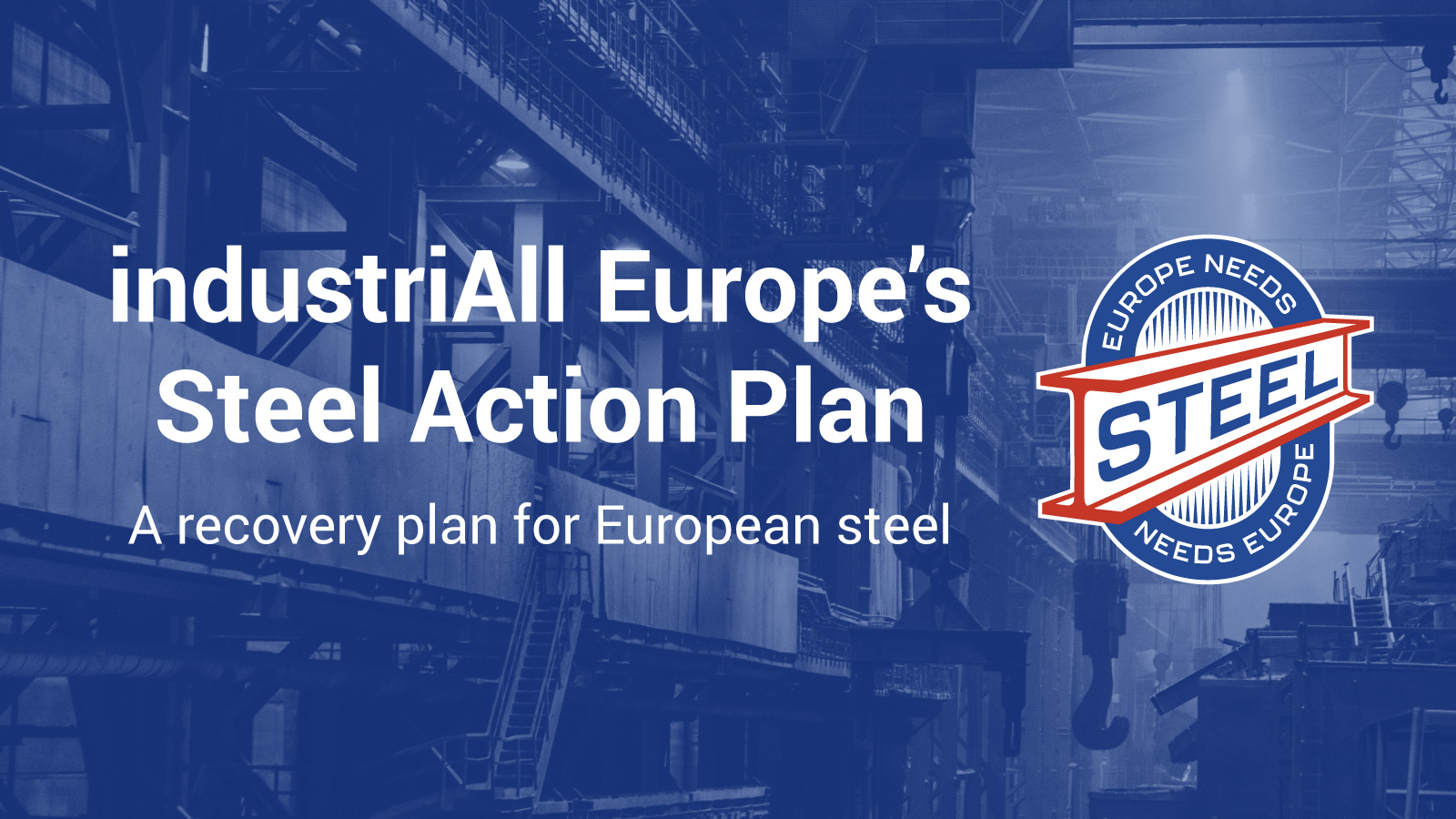 industriAll Europe | NEWS | Europe needs steel and steel needs Europe